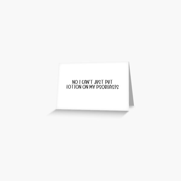 "Psoriasis meme, funny quote" Greeting Card for Sale by janella-lopez ...