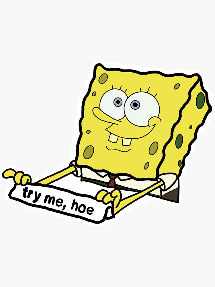 "Spongebob “try me hoe” sticker" Sticker for Sale by holldesigns ...