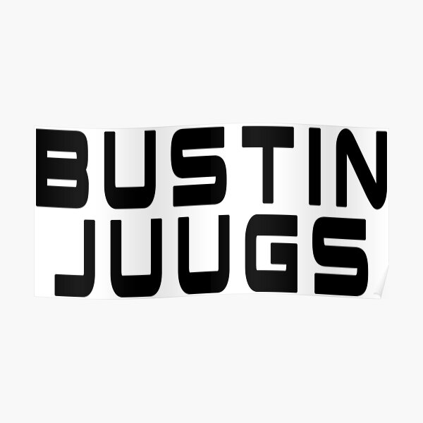 "Bustin Juugs" Poster by JuicySchinken | Redbubble