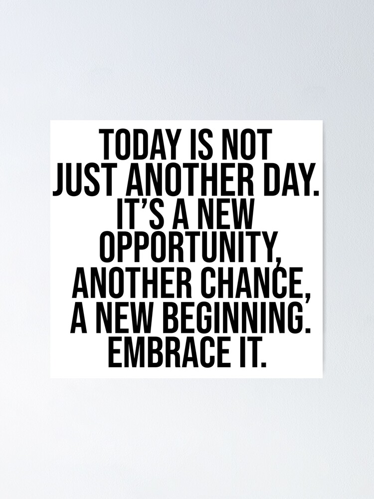 "today is not just another day it's a new opportunity another chance a ...