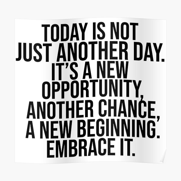 "today is not just another day it's a new opportunity another chance a ...