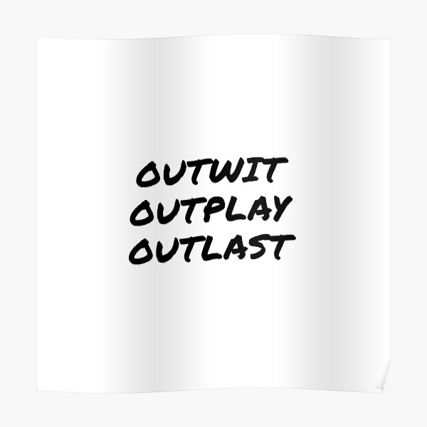 "outwit outplay outlast" Poster by kristind777 | Redbubble