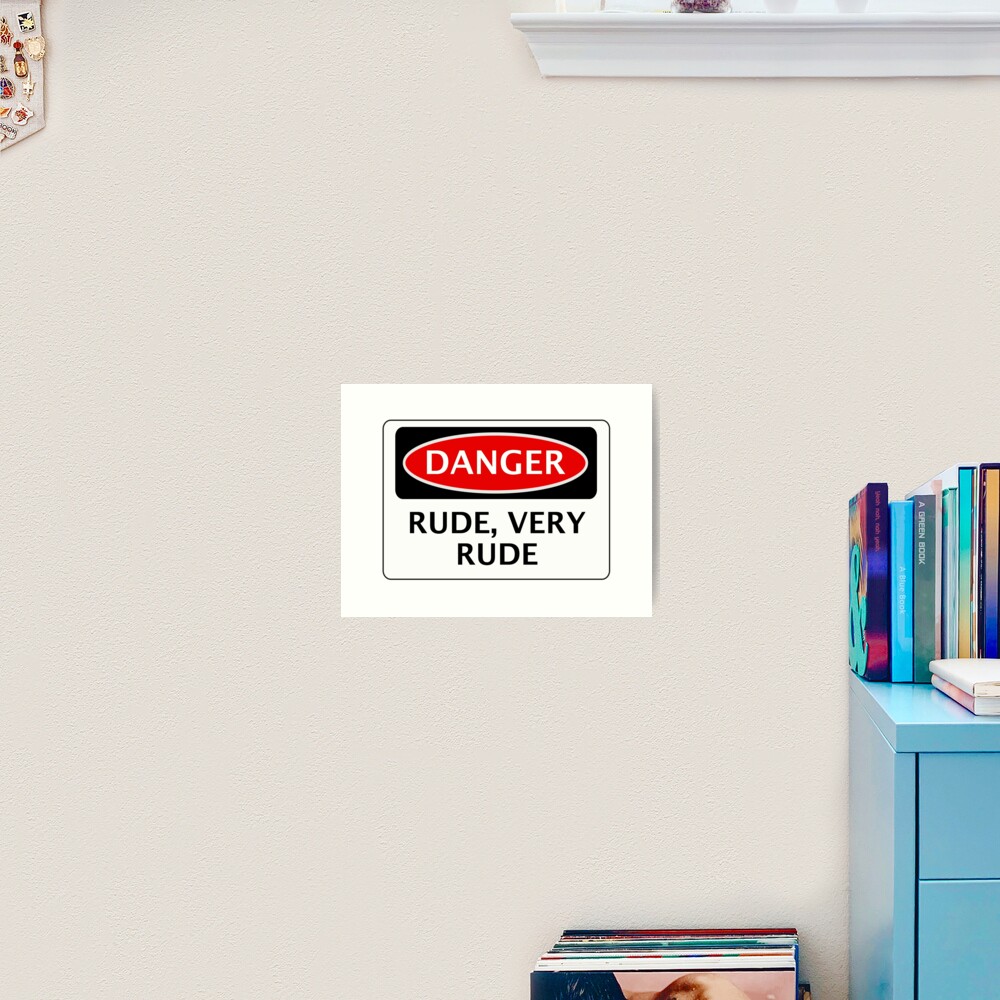 "RUDE, VERY RUDE, FUNNY FAKE SAFETY SIGN" Art Print for Sale by ...