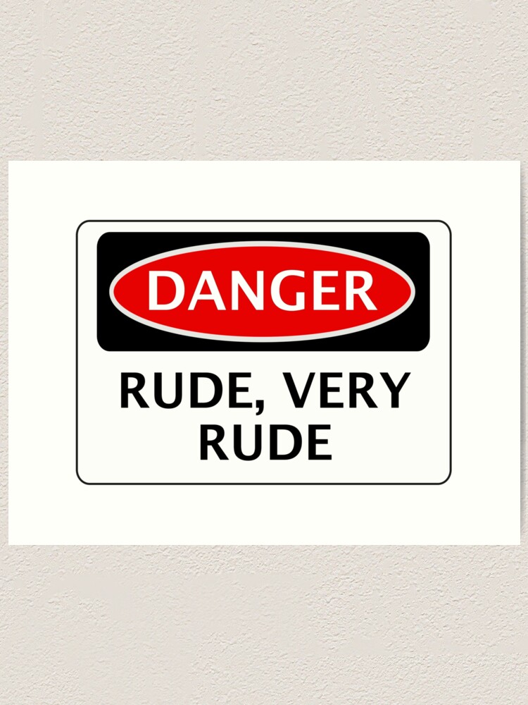 "RUDE, VERY RUDE, FUNNY FAKE SAFETY SIGN" Art Print for Sale by ...