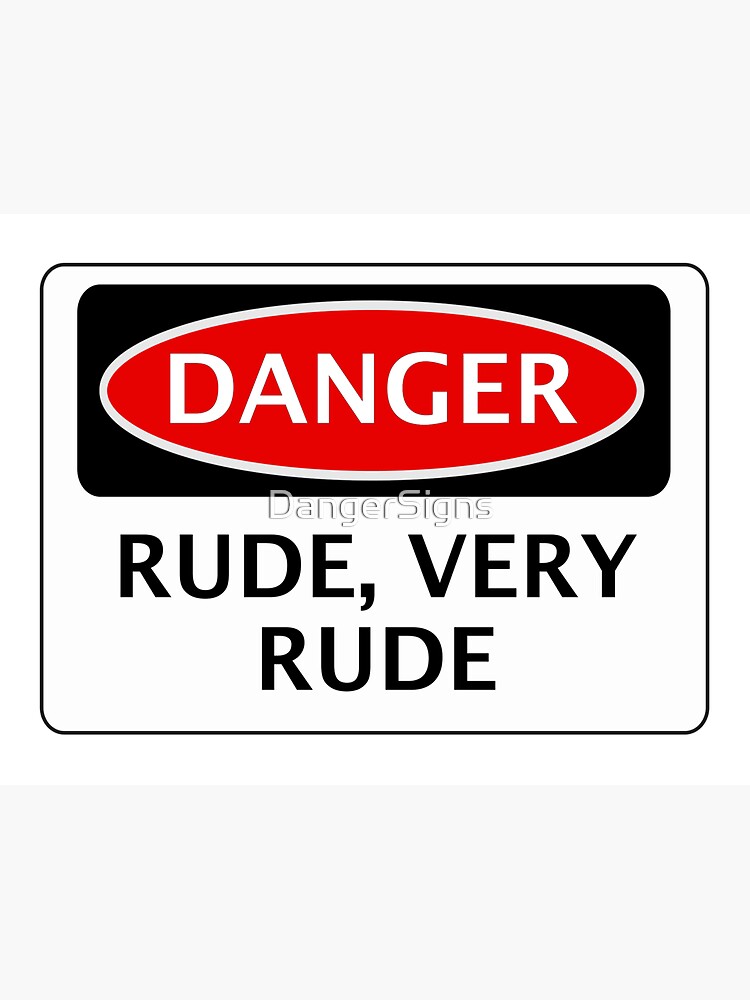 "RUDE, VERY RUDE, FUNNY FAKE SAFETY SIGN" Art Print for Sale by ...