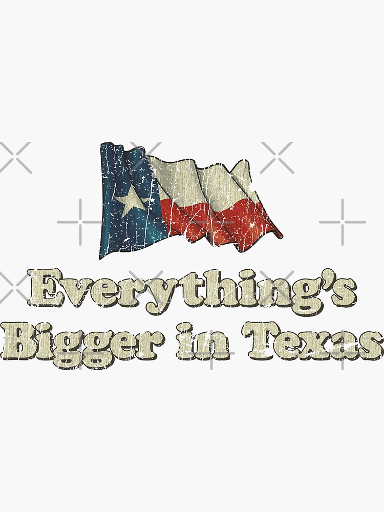 "Everything's Bigger in Texas" Sticker for Sale by jacobcdietz | Redbubble