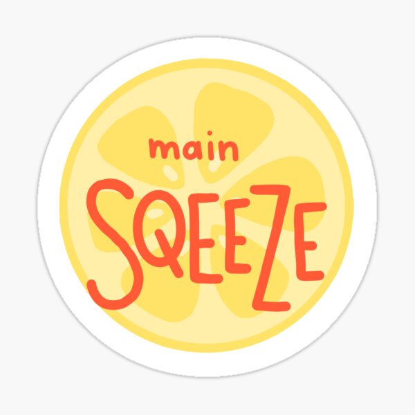 Main Squeeze Stickers | Redbubble