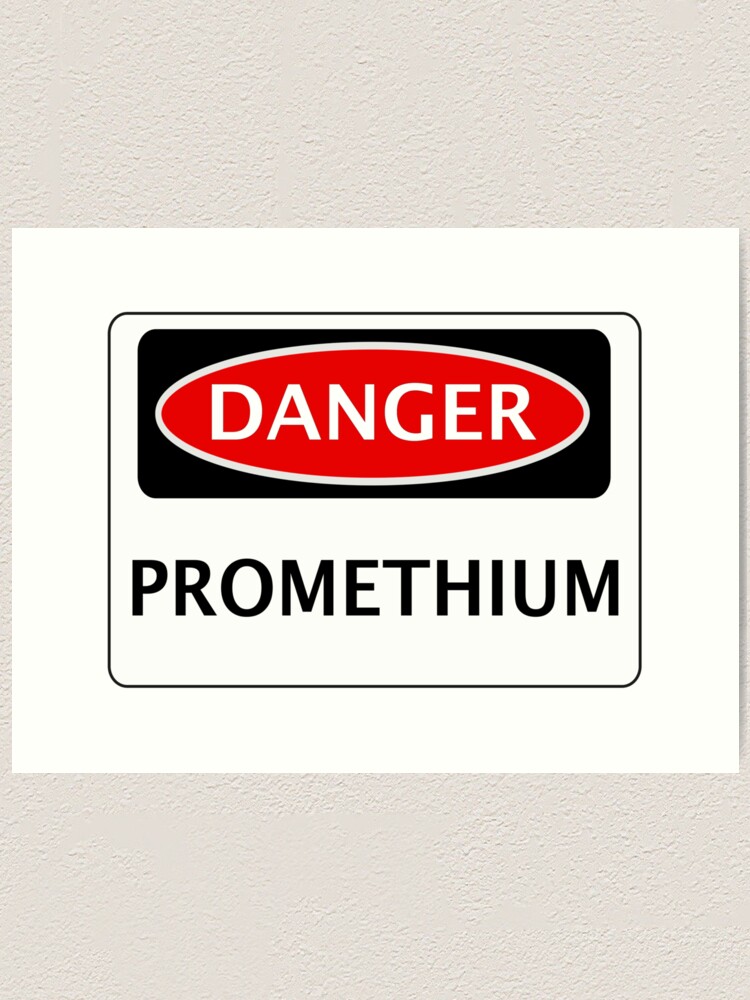 "DANGER PROMETHIUM FAKE ELEMENT FUNNY SAFETY SIGN SIGNAGE" Art Print ...