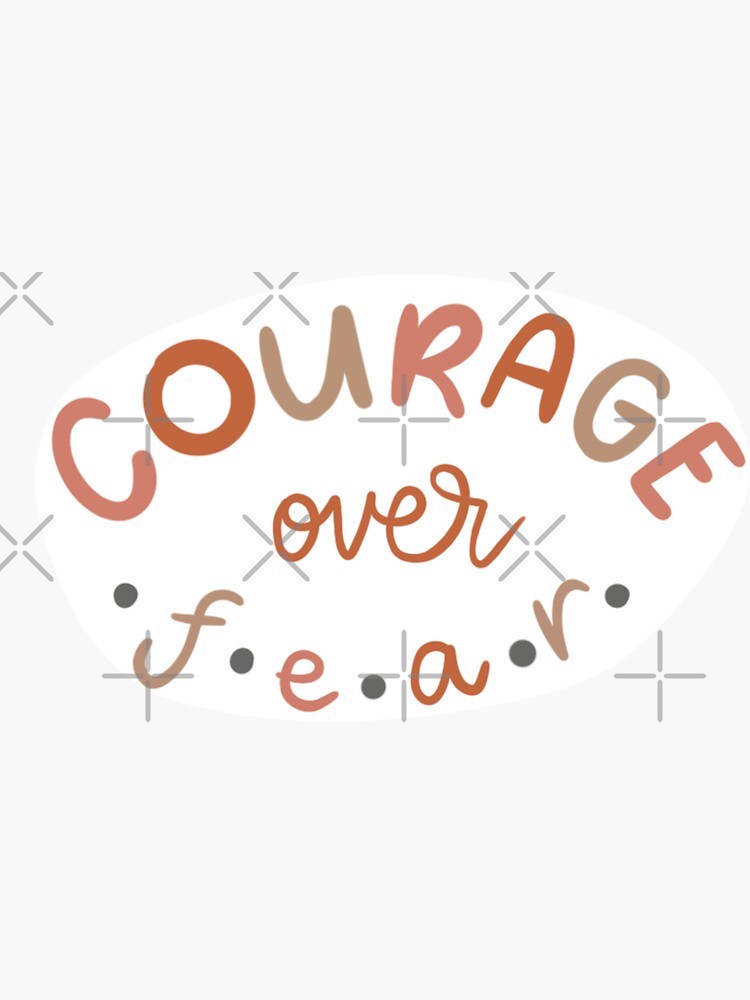 "Courage Over Fear" Sticker for Sale by JulieannMalynda | Redbubble