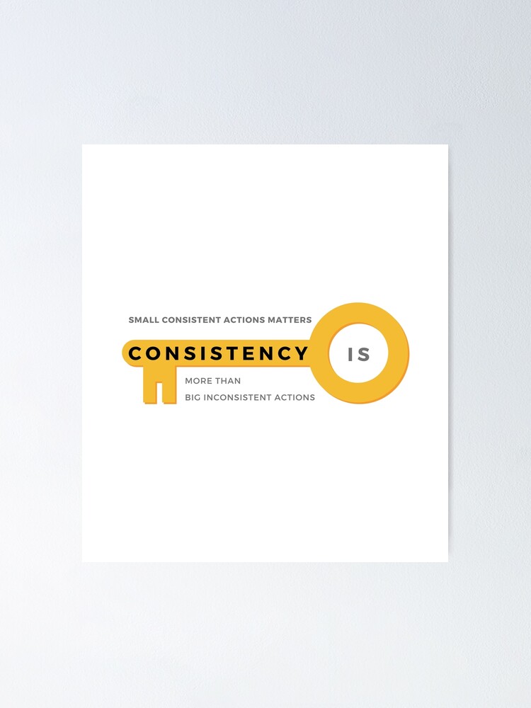"Consistency is Key" Poster for Sale by wakluz90 | Redbubble