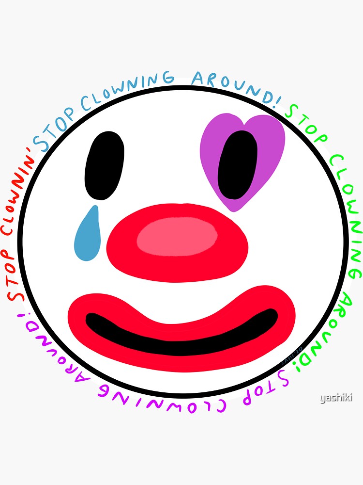 "Stop Clowning Around" Sticker for Sale by yashiki | Redbubble