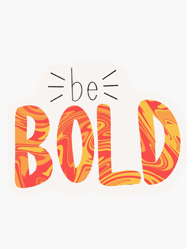 "Be Bold Sticker" Sticker by DsgnsInTheDsert | Redbubble
