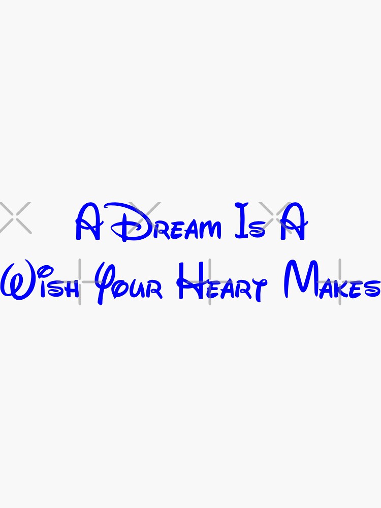 "A Dream is a Wish Your Heart Makes" Sticker by ashshaiv | Redbubble