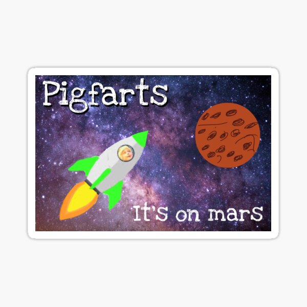 "pig farts it’s on mars" Sticker by strawberrywhale | Redbubble
