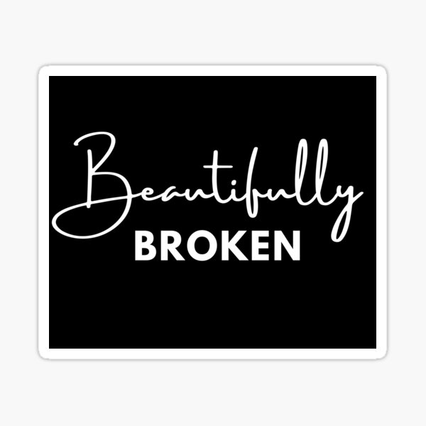 "BEAUTIFULLY BROKEN" Sticker for Sale by craftedbymela | Redbubble