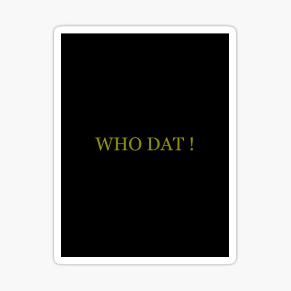 "Who Dat ! " Sticker for Sale by ReionsBoutique | Redbubble