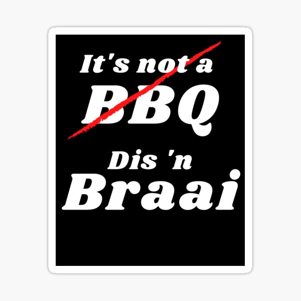 "It's not a BBQ, Dis 'n Braai" Sticker for Sale by kimb011 | Redbubble