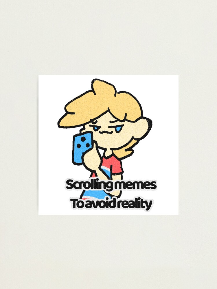 "Scrolling memes to avoid reality" Photographic Print by Arrowl53 ...