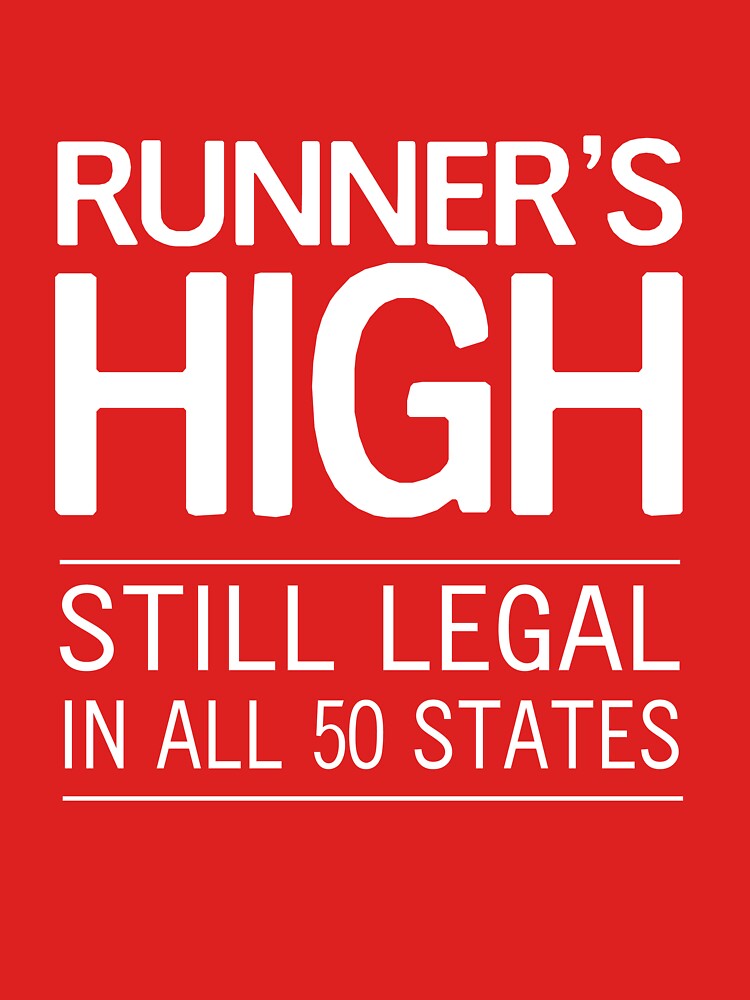 "Runner's High. Still Legal in 50 States" T-shirt by sportsfan | Redbubble