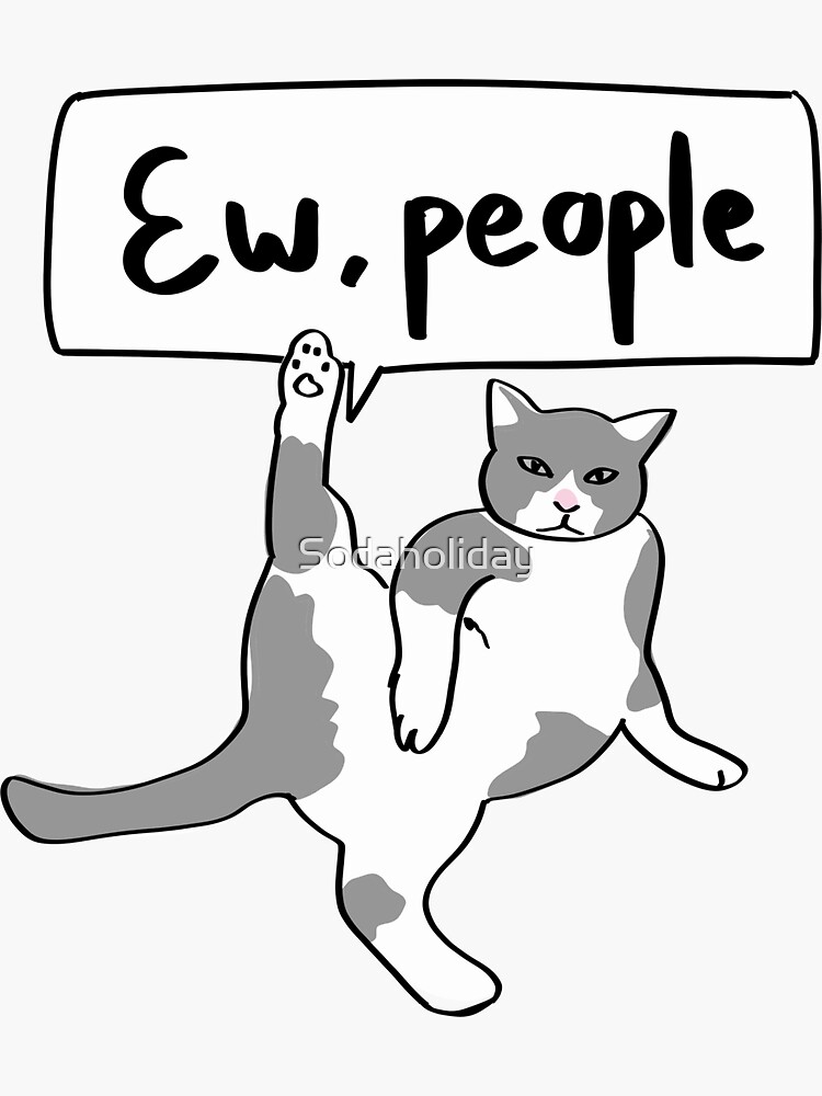 "Ew people cat" Sticker for Sale by Sodaholiday | Redbubble