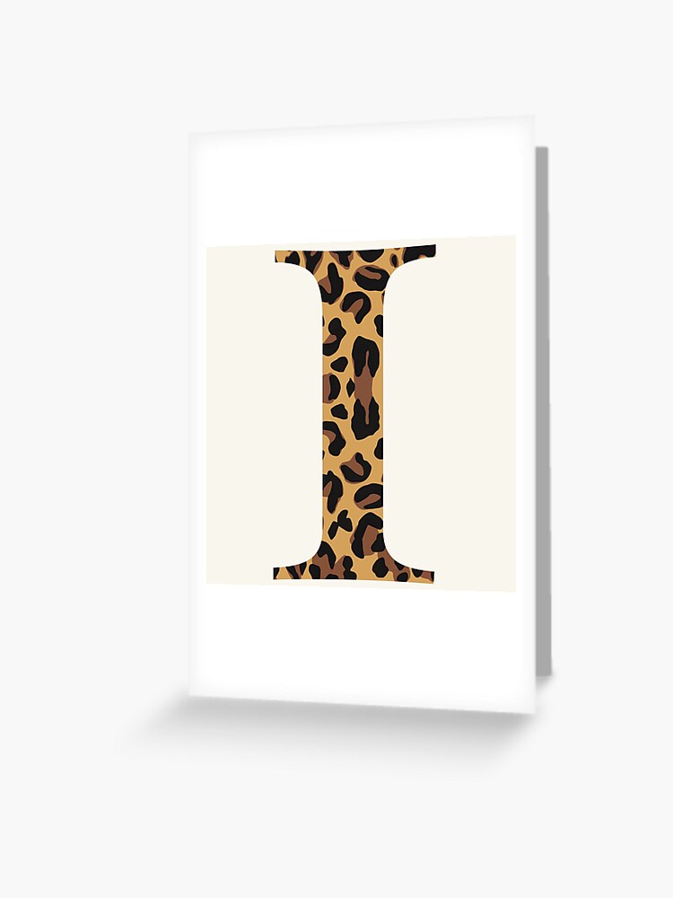 "Leopard Print Letter I" Greeting Card for Sale by MadeByMeera | Redbubble