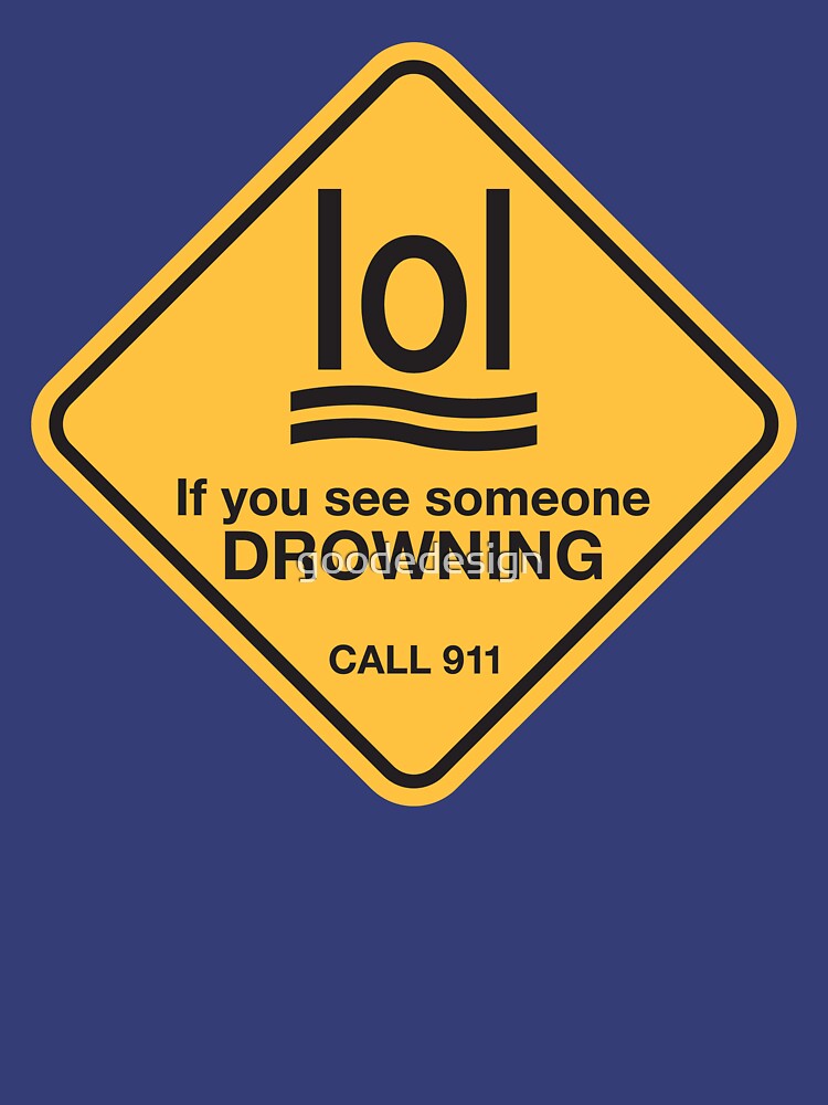 "If you see someone drowning, lol!" T-shirt for Sale by goodedesign ...