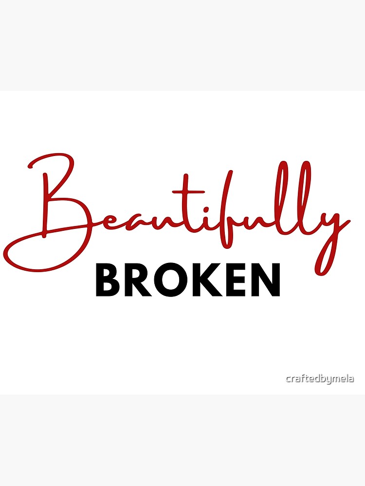 "BEAUTIFULLY BROKEN V2" Poster by craftedbymela | Redbubble