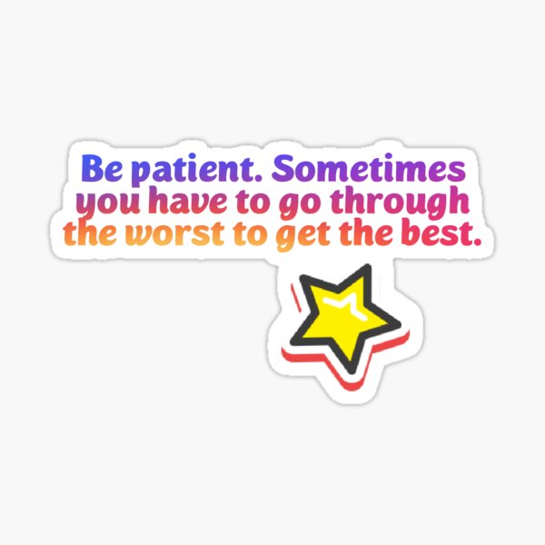 "Be patient." Sticker for Sale by priscillasuarez | Redbubble