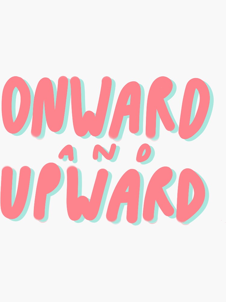 "Onward and Upward Quote Sticker " Sticker for Sale by balloonbreath ...