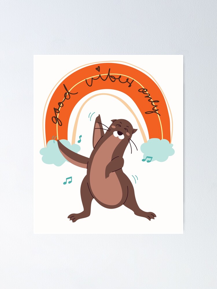 "Good vibes only Stylized Dancing Otter " Poster for Sale by ...