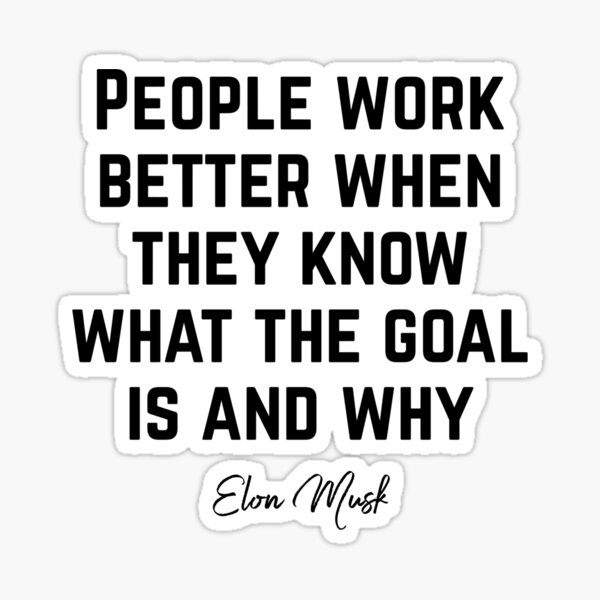 "Elon Musk Quote "People Work Better When They Know What The Goal Is ...