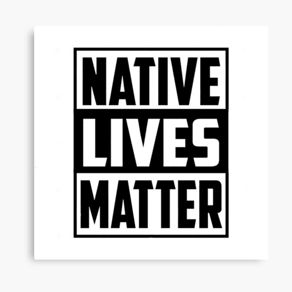 Native Lives Matter Canvas Prints | Redbubble