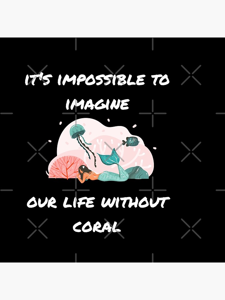 "Its impossible to imagine our life without coral" Poster by firegalaxy ...