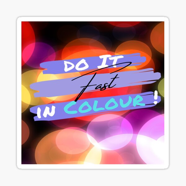 "DO IT FAST IN COLOUR" Sticker by POTS2020 | Redbubble