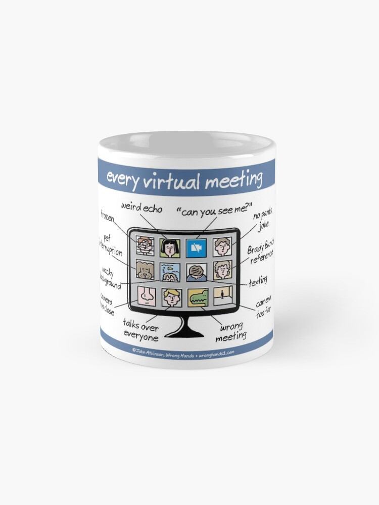 "every virtual meeting" Coffee Mug for Sale by WrongHands | Redbubble