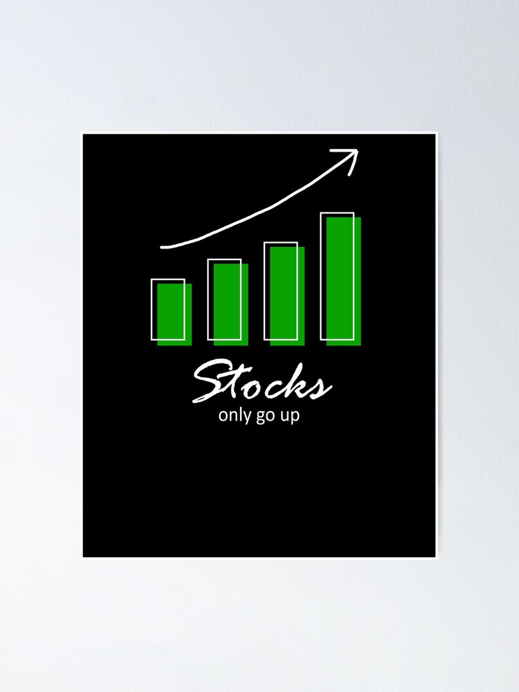 "Stocks Only Go Up" Poster for Sale by AmadaLevile | Redbubble