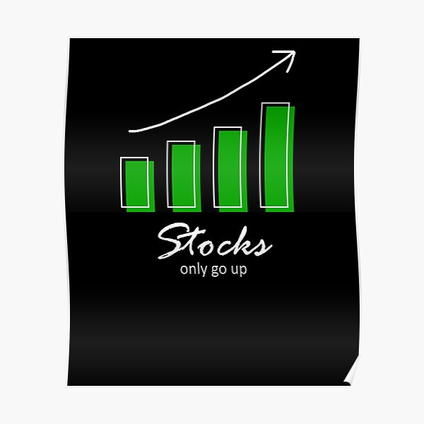 "Stocks Only Go Up" Poster for Sale by AmadaLevile | Redbubble