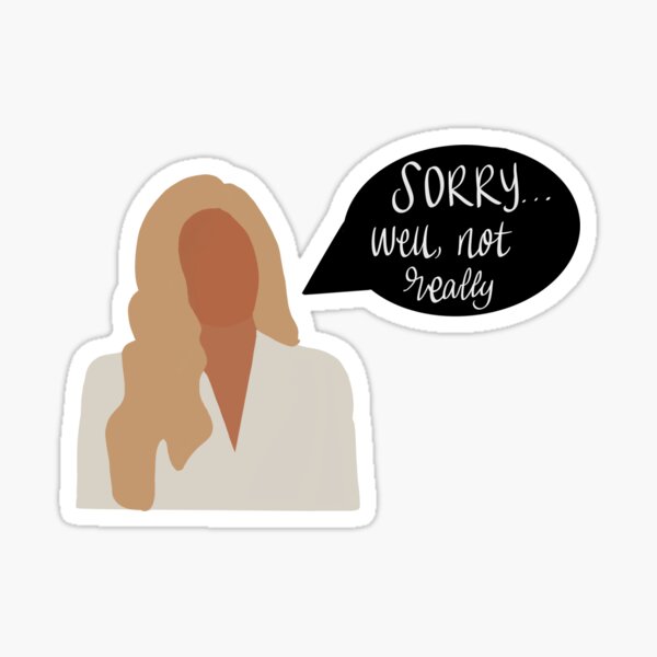 ""Sorry...Well, not really"" Sticker for Sale by bravoobsessed | Redbubble