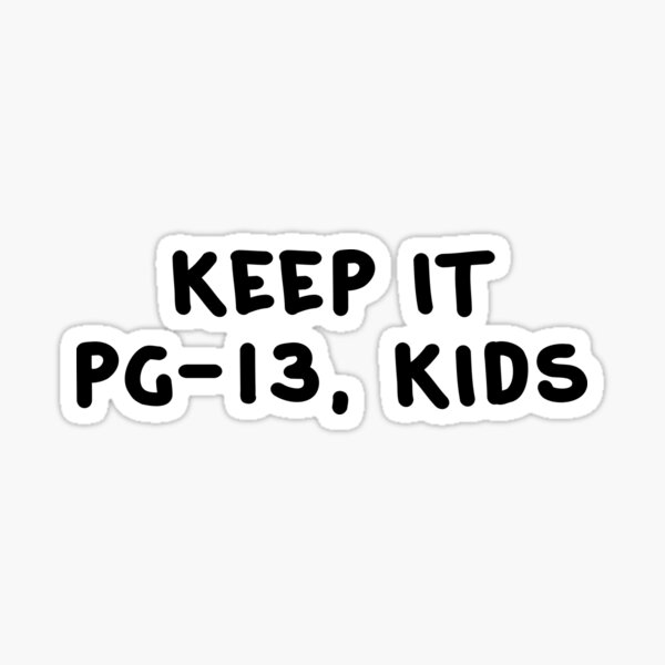 "Keep It PG-13" Sticker for Sale by TwoLosers | Redbubble