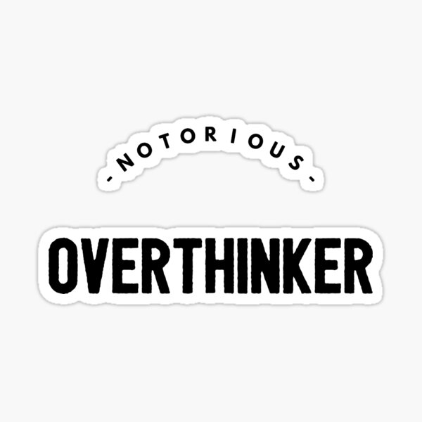 "Notorious Overthinker" Sticker for Sale by Copeena | Redbubble