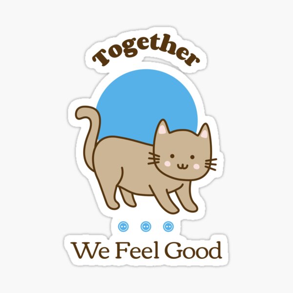 "Kitten Cat Together We Feel Good" Sticker for Sale by Michael Charles ...
