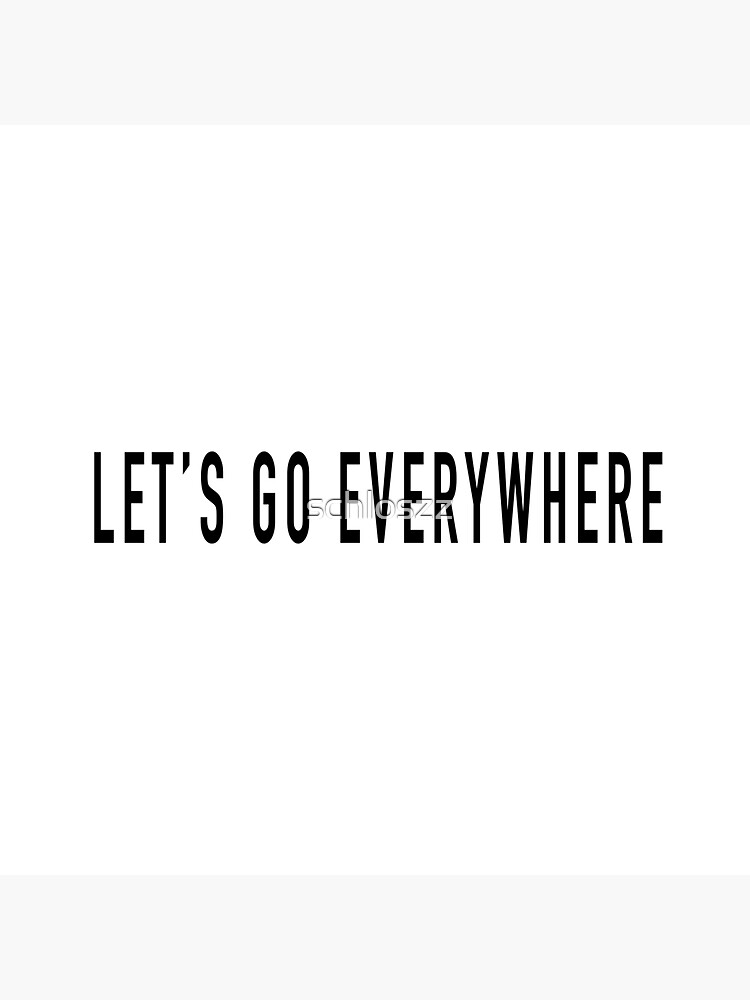 "Let’s Go Everywhere " Sticker for Sale by schloszz | Redbubble