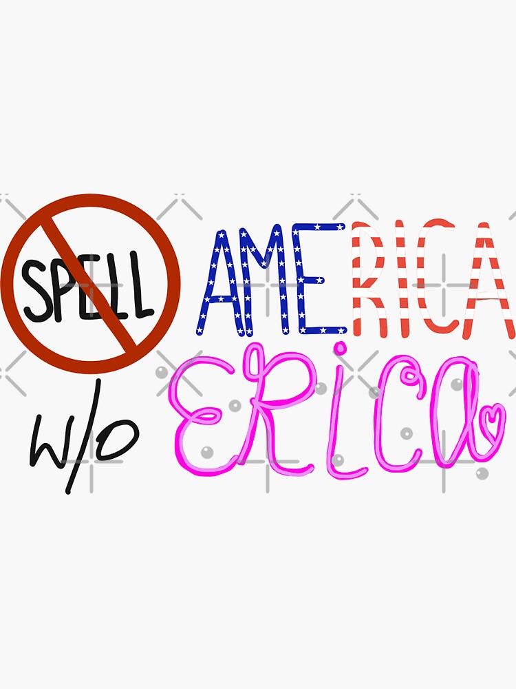 "you can't spell america without erica" Sticker for Sale by positive ...
