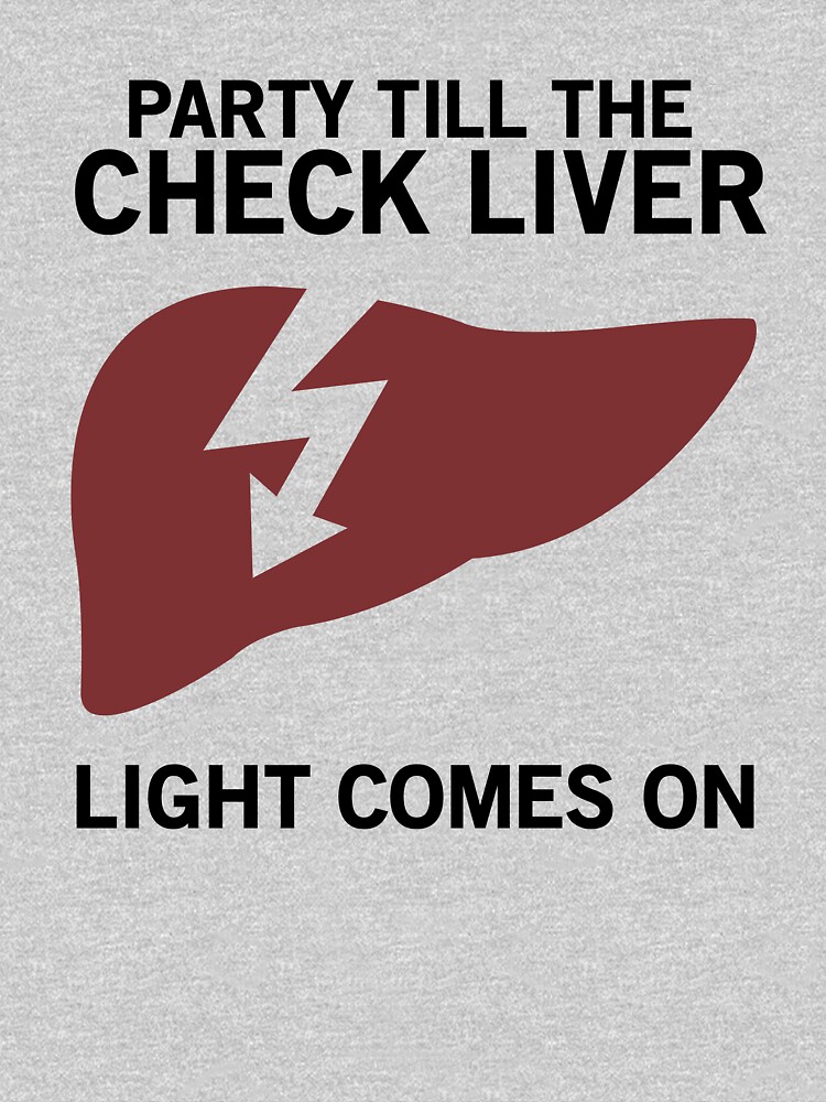 "Party till the check liver light comes on" T-shirt for Sale by ...