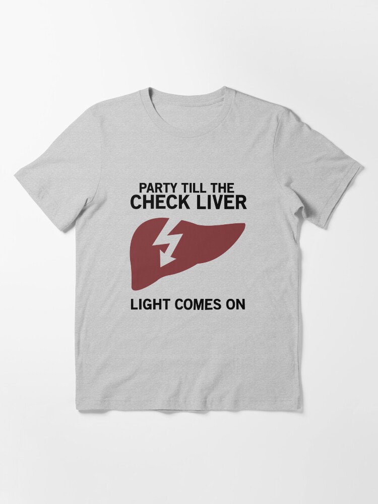 "Party till the check liver light comes on" T-shirt for Sale by ...