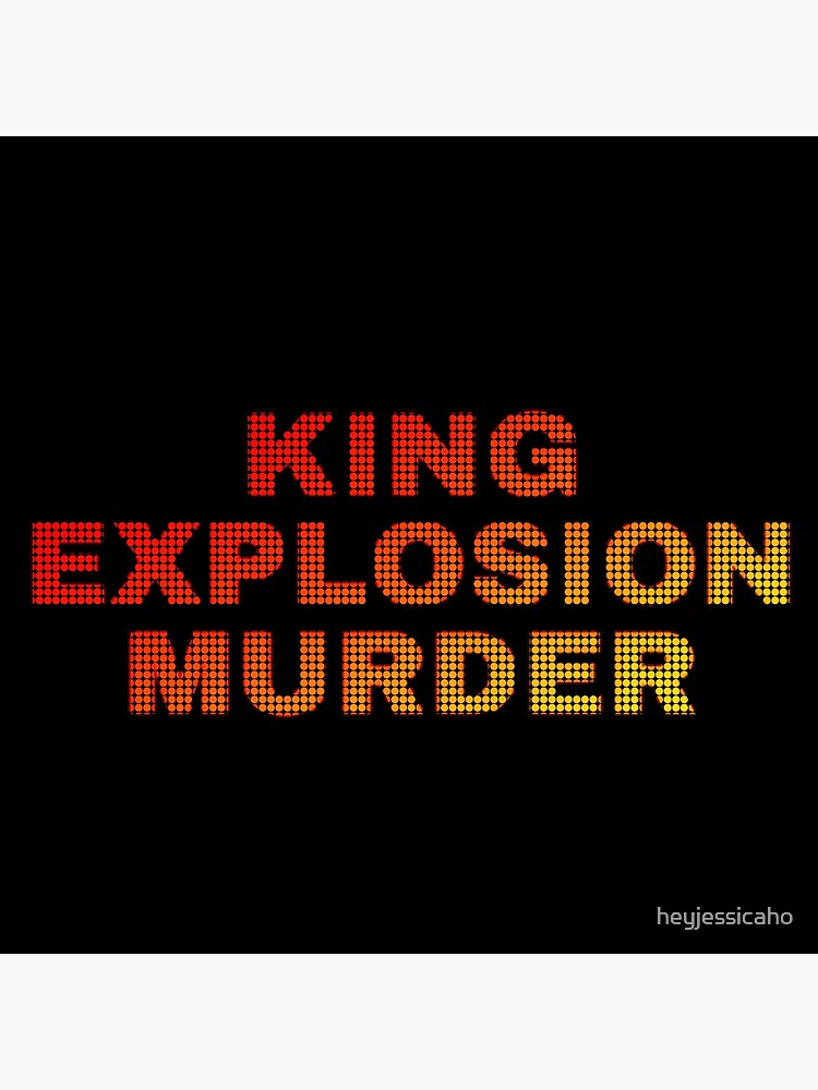 "KING EXPLOSION MURDER GRAPHIC" Poster by heyjessicaho | Redbubble