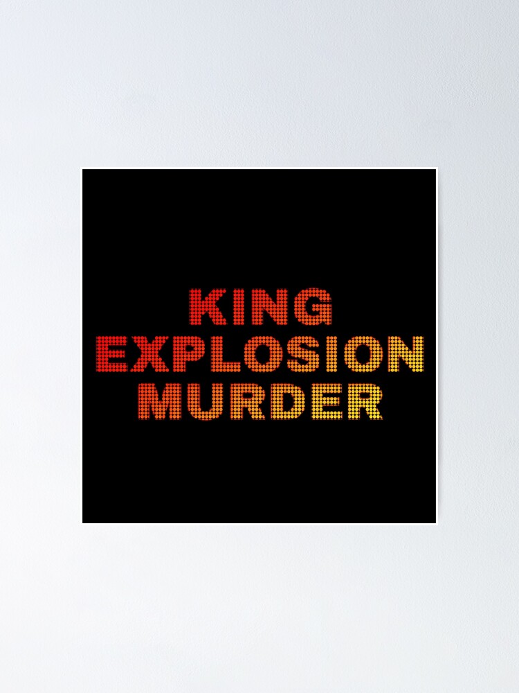 "KING EXPLOSION MURDER GRAPHIC" Poster by heyjessicaho | Redbubble