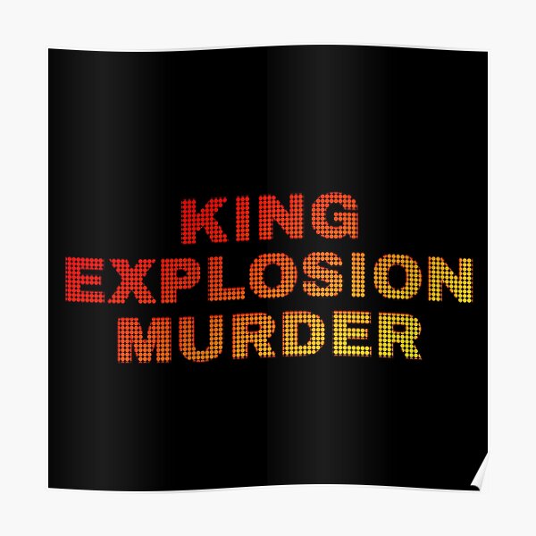 "KING EXPLOSION MURDER GRAPHIC" Poster by heyjessicaho | Redbubble