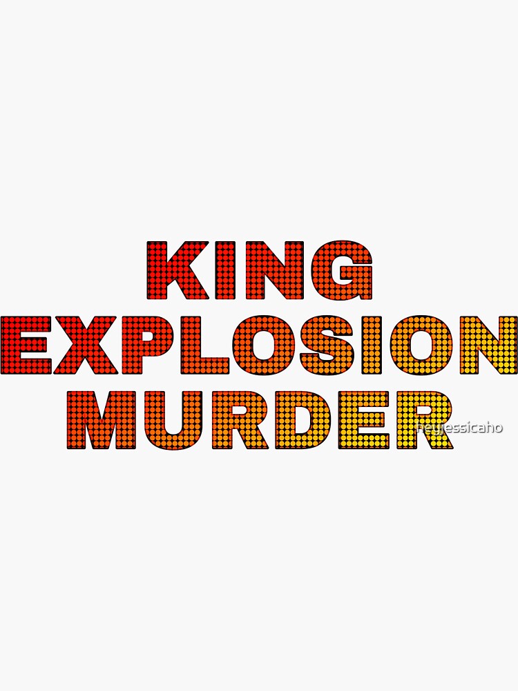 "KING EXPLOSION MURDER GRAPHIC" Sticker for Sale by heyjessicaho ...