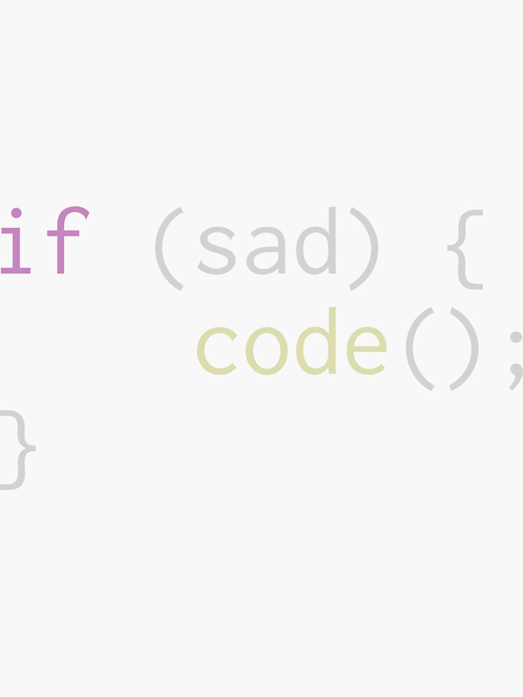 "If you're sad, then code!" Sticker by ZayedDesigns | Redbubble
